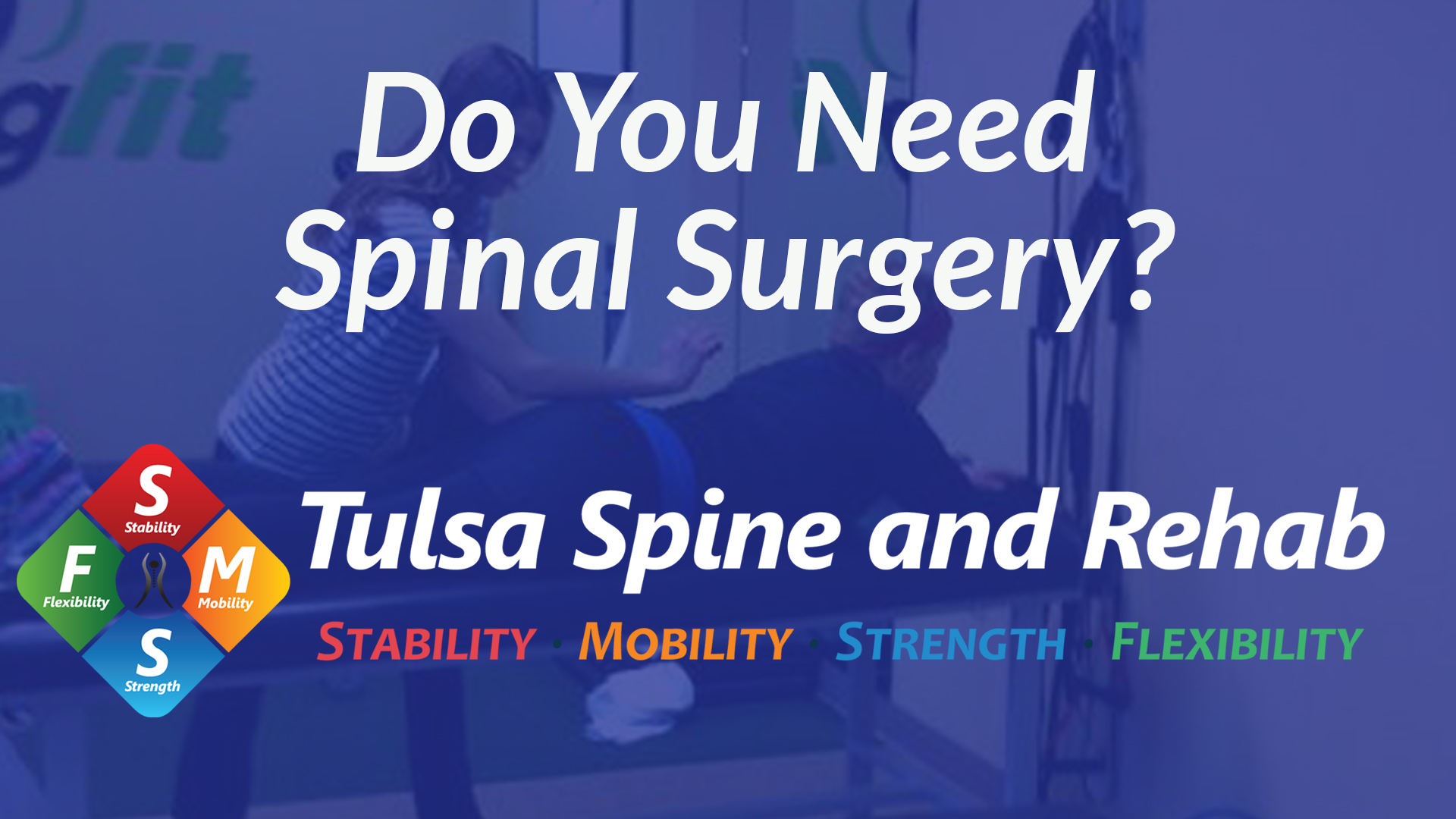 Back Surgery: How to know if I need it? | Tulsa Spine and Rehab